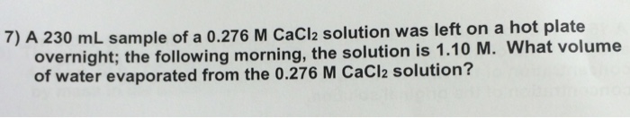 Solved A 230 mL sample of a 0.276 M CaCl_2 solution was left | Chegg.com