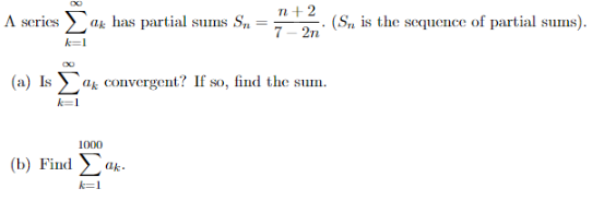 Solved A series∞∑k=1 (ak) has partial sums Sn=n+ 27−2n.(Sn | Chegg.com