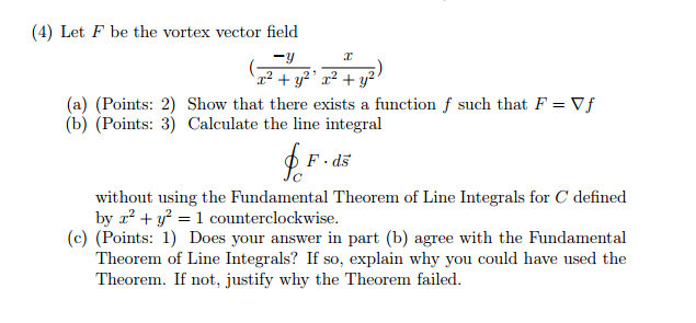 Solved Let F be the vortex vector field (-y/x^2 + y^2, x/x^2 | Chegg.com
