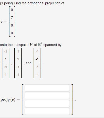 Solved (1 point) Find the orthogonal projection of onto the | Chegg.com