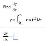 Solved Find dy/dx. y = Integral^2pi_3 root x six (t^3) dt | Chegg.com