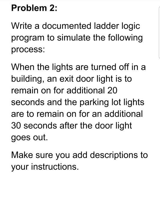 Solved Problem 2: Write a documented ladder logic program to | Chegg.com