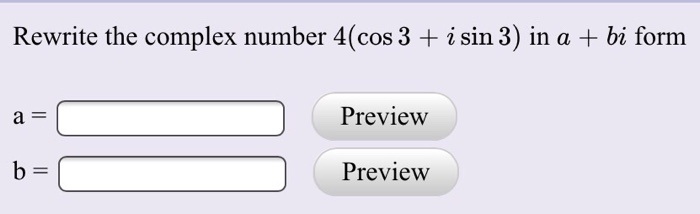Solved Rewrite the complex number 4(cos3 + isin3) in a + bi | Chegg.com