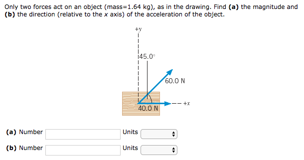 Solved Only two forces act on an object (mass=1.64 kg), as | Chegg.com