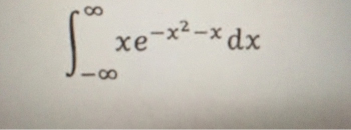 Solved integral_-infinity^infinity xe^-x^2 -x dx | Chegg.com
