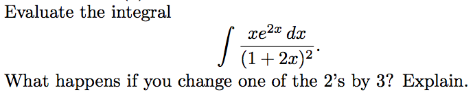 Solved Evaluate the integral integral xe^2x dx/(1+2x)^2. | Chegg.com