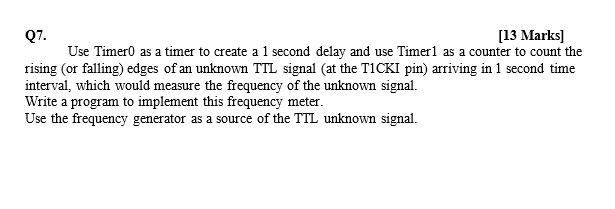 Q7. [13 Marks] Use Timer0 as a timer to create a 1 | Chegg.com