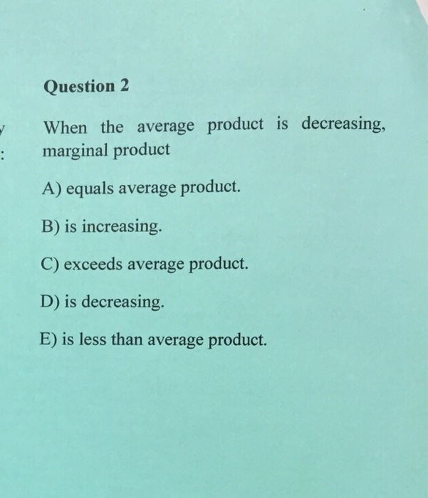 Solved When the average product is decreasing, marginal | Chegg.com