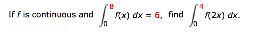 Solved If f is continuous and integral^8_0 f(x) dx = 6, find | Chegg.com