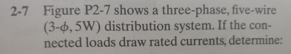 Solved Figure P2-7 shows a three-phase, five-wire (3-4, 5W) | Chegg.com