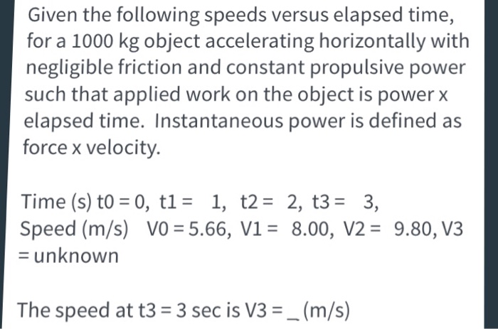 Solved Given the following speeds versus elapsed time, for a | Chegg.com Solved Given the following speeds versus elapsed time, for a | Chegg.com