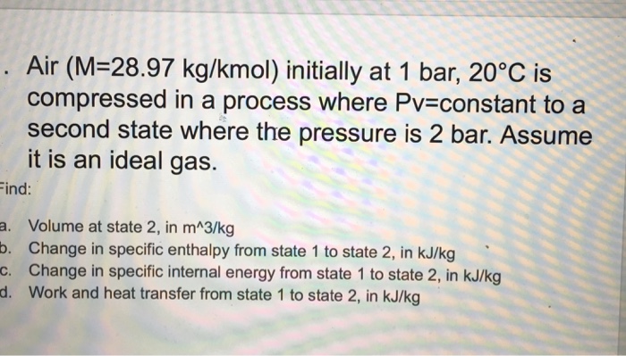 Solved Air (M = 28.97 kg/kmol) initially at 1 bar, 20 degree | Chegg.com