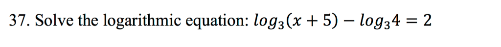 Solved 37. Solve the logarithmic equation: log3 (x + | Chegg.com