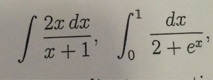 Solved Integral 2x dx/x+1, Integral dx/2+e^x between the | Chegg.com