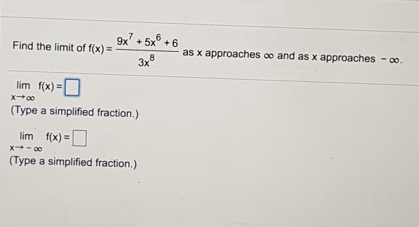 Solved Find the limit of f(x) = 9x^7 + 5x^6 + 6/3x^8 as x | Chegg.com