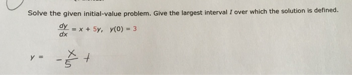 Solved Solve the given initial-value problem. Give the | Chegg.com