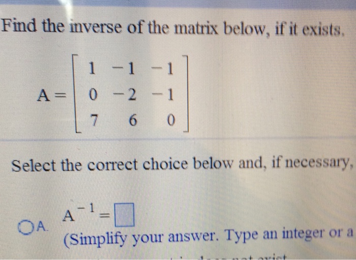 Solved Find the inverse of the matrix below, if it exists. A | Chegg.com