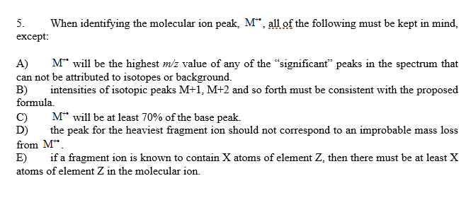Solved 5 When identifying the molecular ion peak, M", all of | Chegg.com
