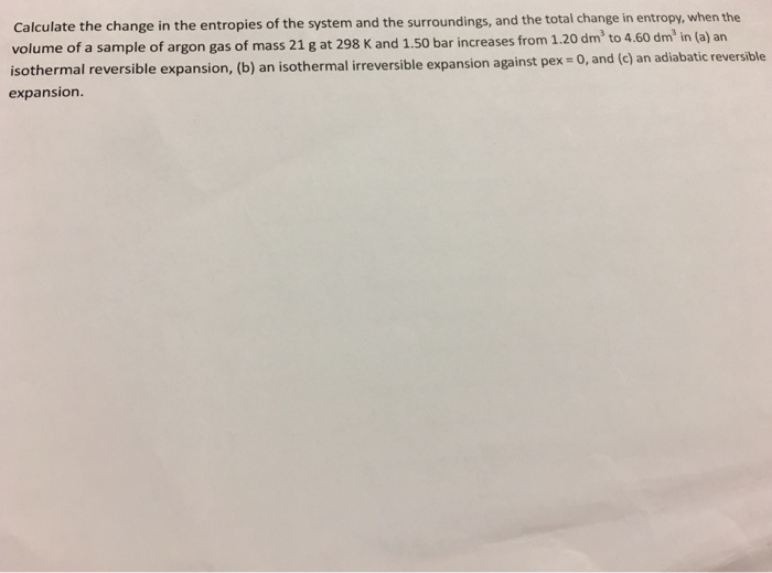 Solved Calculate the change in the entropies of the system | Chegg.com