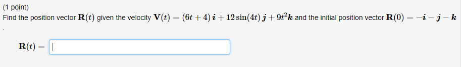 Solved Find the position vector R(t) given the velocity and | Chegg.com