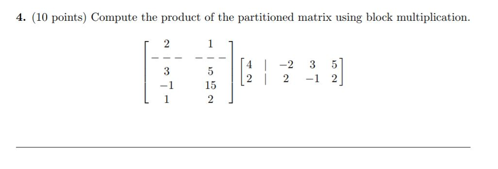 Solved 4. (10 points) Compute the product of the partitioned | Chegg.com