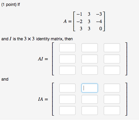 Solved (1 point) If [-1 3 -3 A=1-23-4 and I is the 3 x 3 | Chegg.com