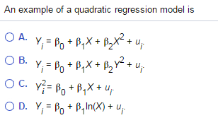 Solved An example of a quadratic regression model is A. Y_i | Chegg.com