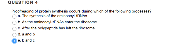 Solved QUESTION 4 Proofreading of protein synthesis occurs | Chegg.com