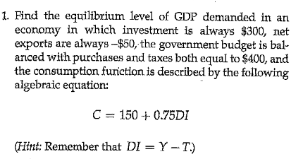 Solved Find the equilibrium level of GDP demanded in an | Chegg.com