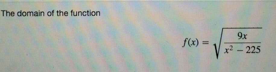 Solved The domain of the function fx) X2-225 | Chegg.com