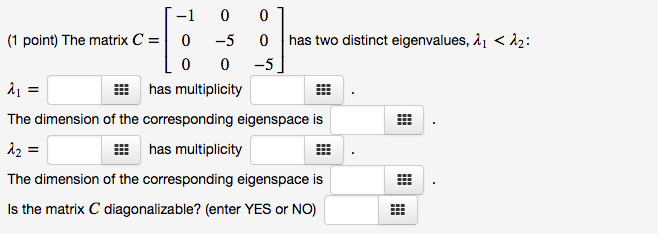 Solved -1 0 01 0-5 0 0 -5 (1 point) The matrix C = | 0 | has | Chegg.com