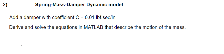Solved 2) Spring-Mass-Damper Dynamic model Add a damper with | Chegg.com