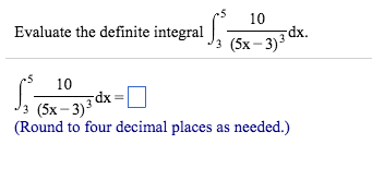 Solved 5 10 Evaluate the definite integral dx. 3 3 (5x- 3) 5 | Chegg.com