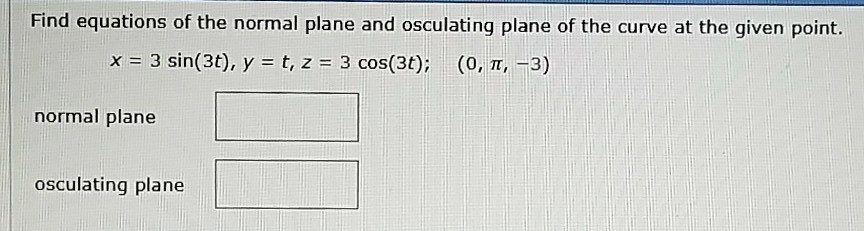 Solved Find equations of the normal plane and osculating | Chegg.com