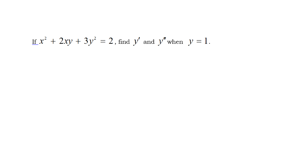 Solved If X2 + 2xy + 3y-= 2, find y and y wh en y = 1. | Chegg.com