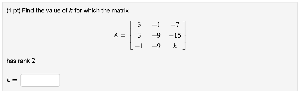 Solved (1 pt) Find the value of k for which the matrix A-3 | Chegg.com Solved (1 pt) Find the value of k for which the matrix A-3 | Chegg.com