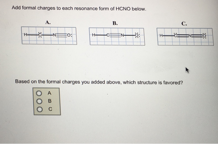 Solved Add formal charges to each resonance form of HCNO | Chegg.com Solved Add formal charges to each resonance form of HCNO | Chegg.com