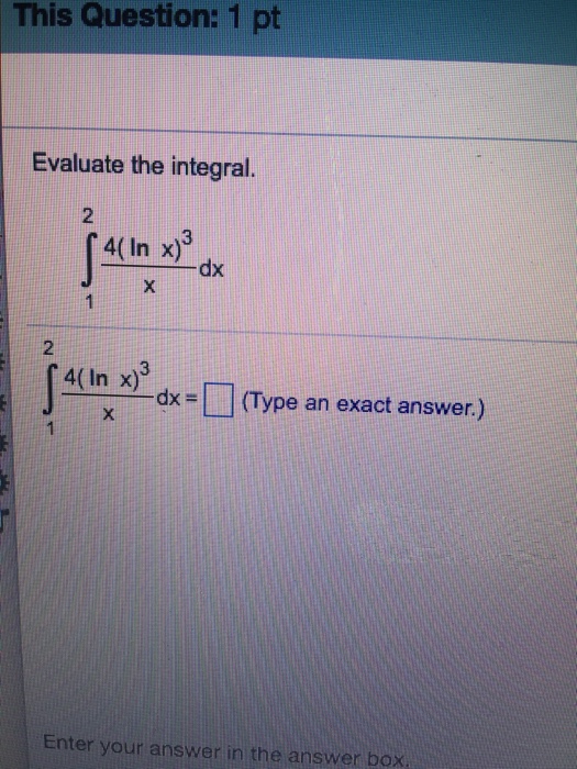 Solved Evaluate the integral. integral^2_1 4(ln x)^3/x dx | Chegg.com
