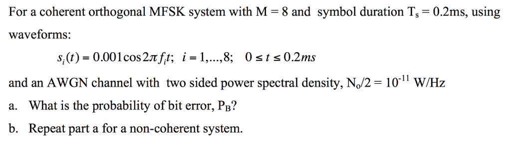 Solved For a coherent orthogonal MFSK system with M = 8 and | Chegg.com