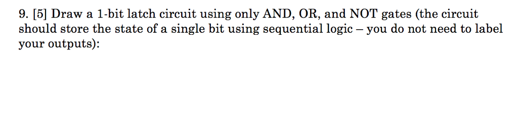 Solved Draw a 1-bit latch circuit using only AND, OR, and | Chegg.com