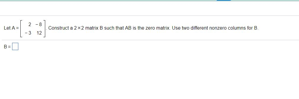 Solved LetA2-8 -3 12 Let A = Construct a 2 x2 matrix B such | Chegg.com