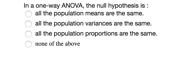 Solved In a one-way ANOVA, the null hypothesis is all the | Chegg.com