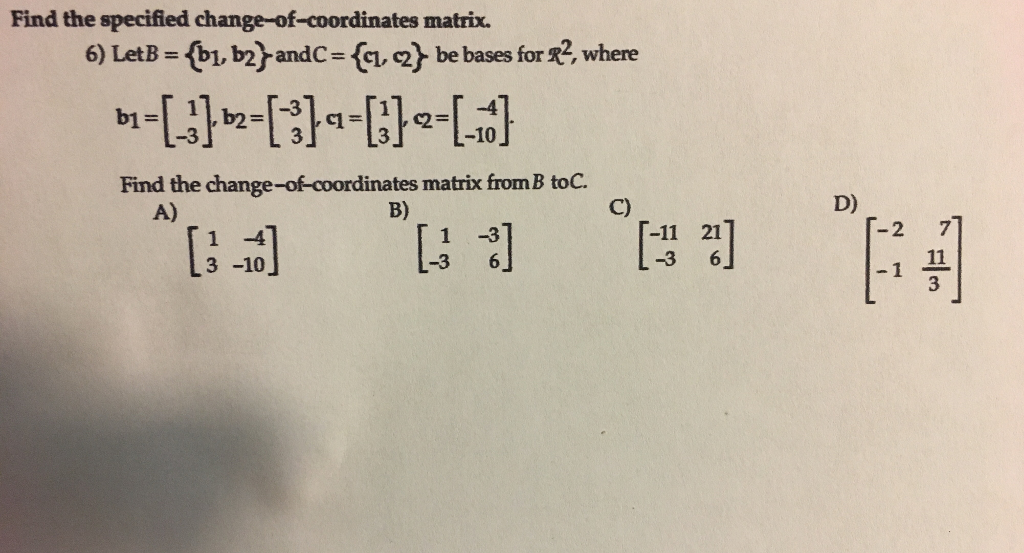 Solved Find the specified change-of-coordinates matrix. 6) | Chegg.com Solved Find the specified change-of-coordinates matrix. 6) | Chegg.com