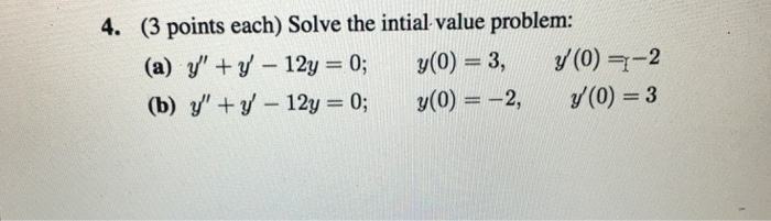 Solved Solve the initial value problem: y'' + y' -12y = 0; | Chegg.com