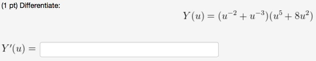 Solved (1 pt) Differentiate: Y(u) = (u-2 + t1-3)(15 + 8u2) | Chegg.com