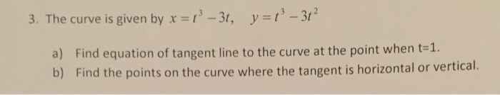 Solved The curve is given by x = t^3 - 3t, y = t^3 - 3t^2 | Chegg.com