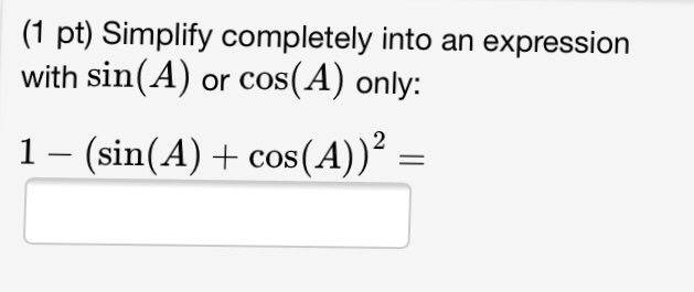 Solved Simplify completely into an expression with sin(A) or | Chegg.com