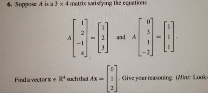Solved 6. Suppose A is a 3X 4 matrix satisfying the equation | Chegg.com