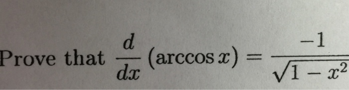 Solved Prove that d / dx (arccos x) = -1 / squareroot 1 - | Chegg.com