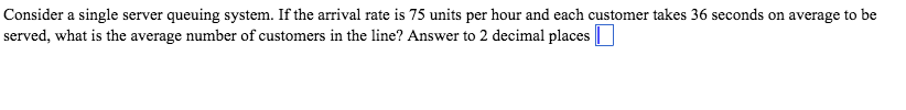 Solved Consider a single server queuing system. If the | Chegg.com